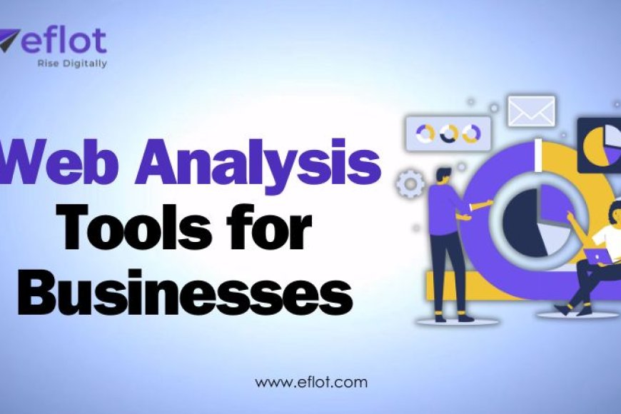 Top Web Analysis Tools for Businesses - eflot