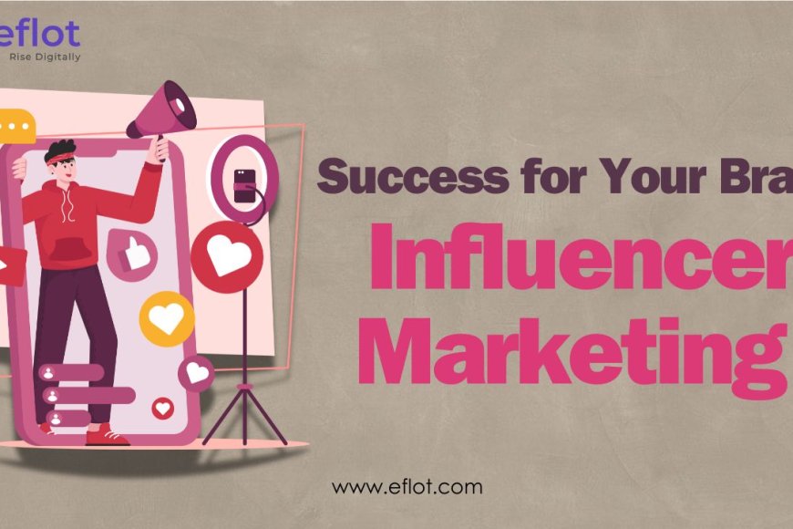 How to Develop an Effective Influencer Marketing Strategy - eflot